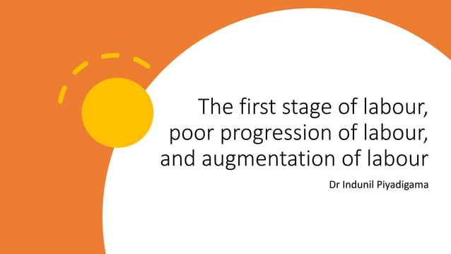 The first stage of labour, poor progression of labour, and augmentation ...