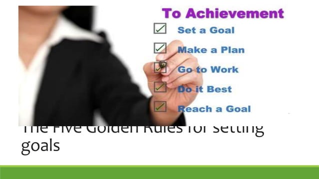 The five golden rules for setting goals | PPTX