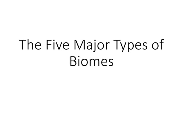 The Five Major of biomes adaptation and their living organisms | PPT