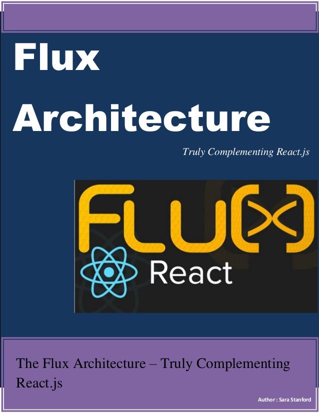 The Flux Architecture – Truly Complementing React.js The Flux Architecture – Truly Complementing React.js