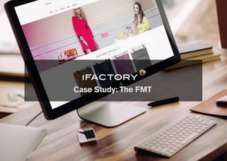 Case Study: The FMT by iFactory | PPT
