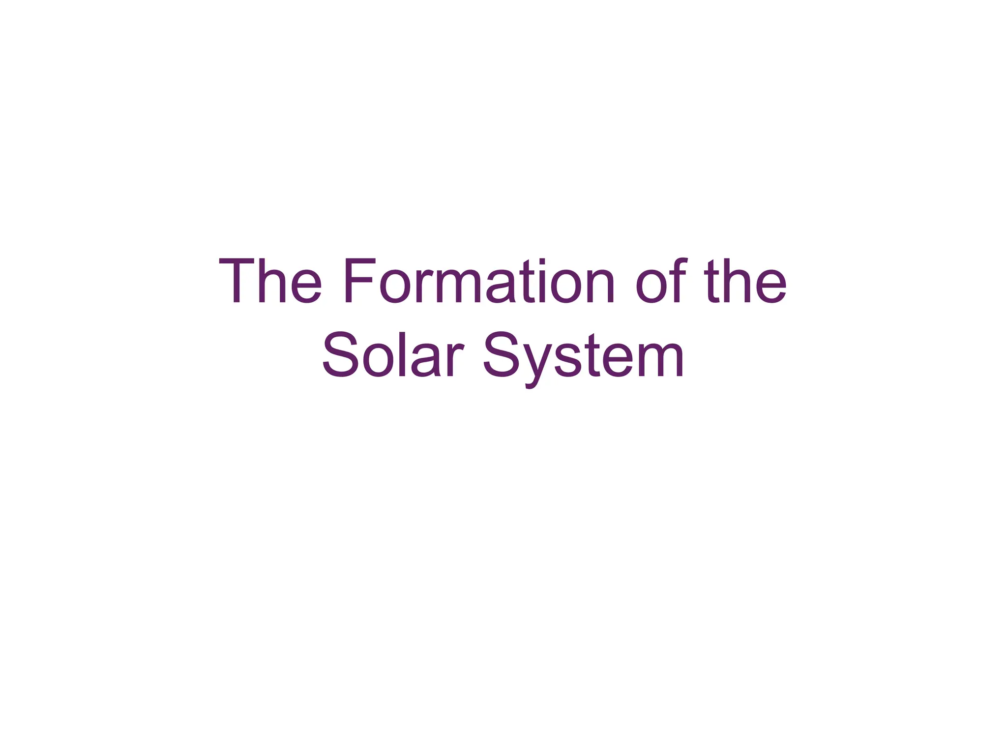 The Formation of the Solar System Our universe1.ppt