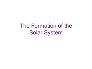 The Formation of the Solar System Our universe1.ppt