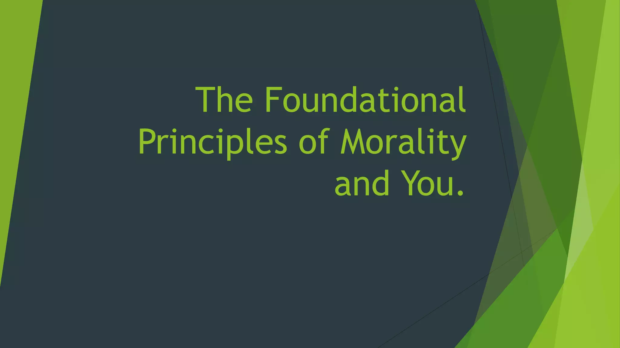 The Foundational Principles of Morality and You | PPTX