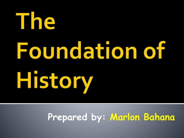 The foundation of history | PPTX