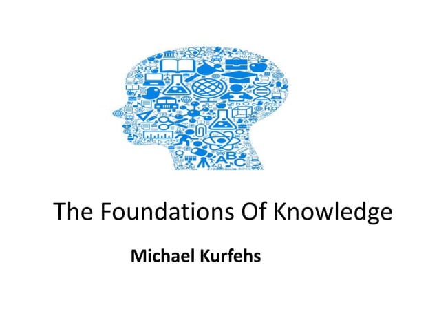 The foundations of knowledge | PPT