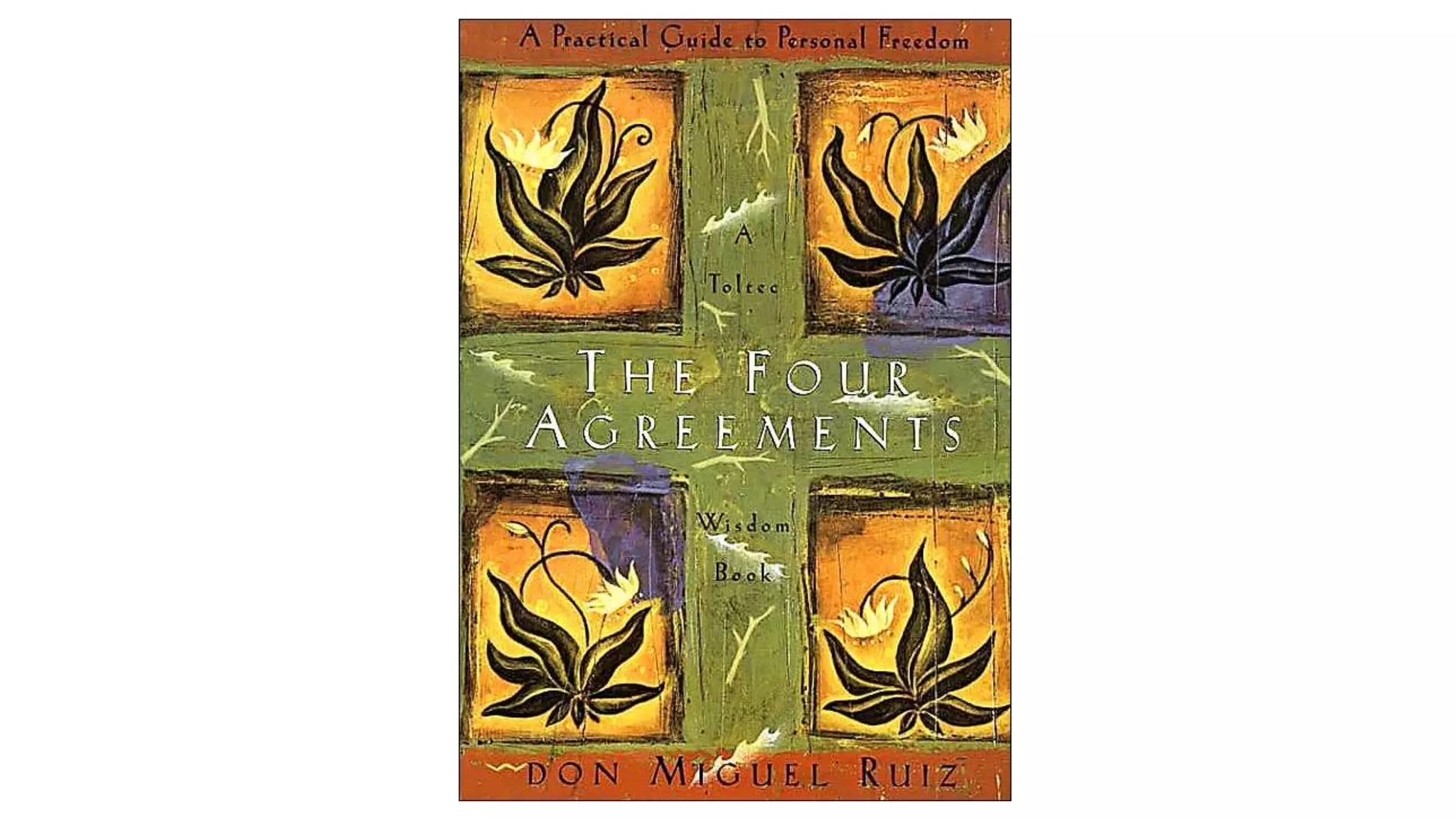 "Don Miguel Ruiz The four agreements" A better way to improve ...