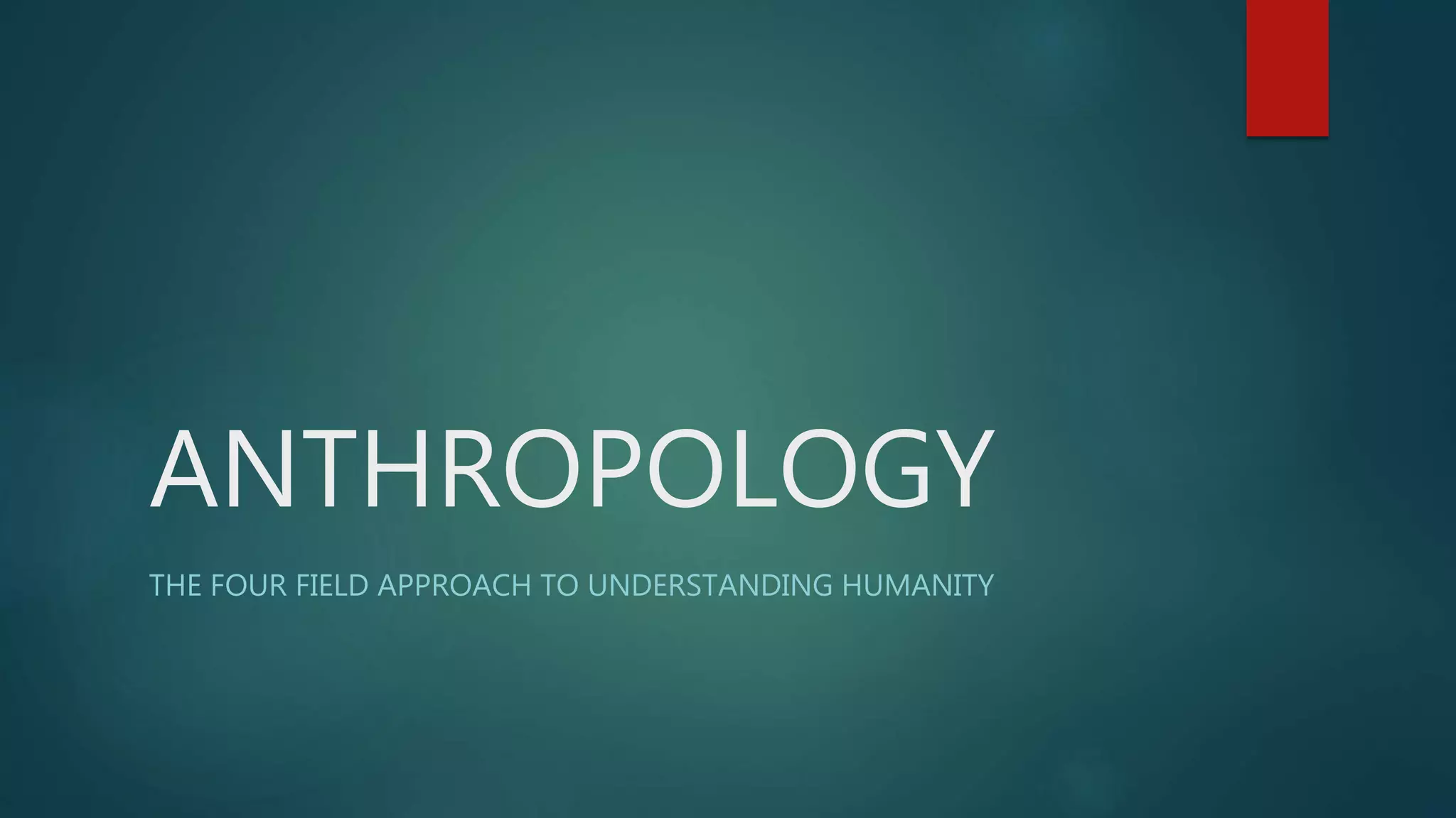 Anthropology: The four field approach | PPT