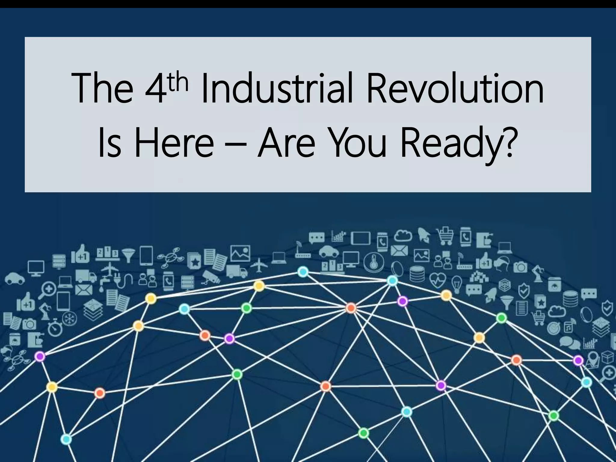 The 4th Industrial Revolution Is Here - Are You Ready? | PPTX