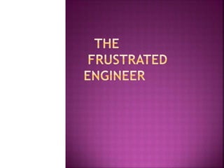 The Frustated Engineer | PPTX