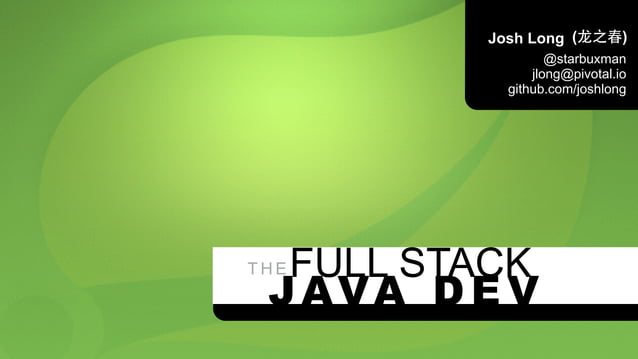 The Full Stack Java Developer - Josh Long | PPT