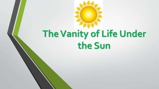 The futility of life under the sun | PPT
