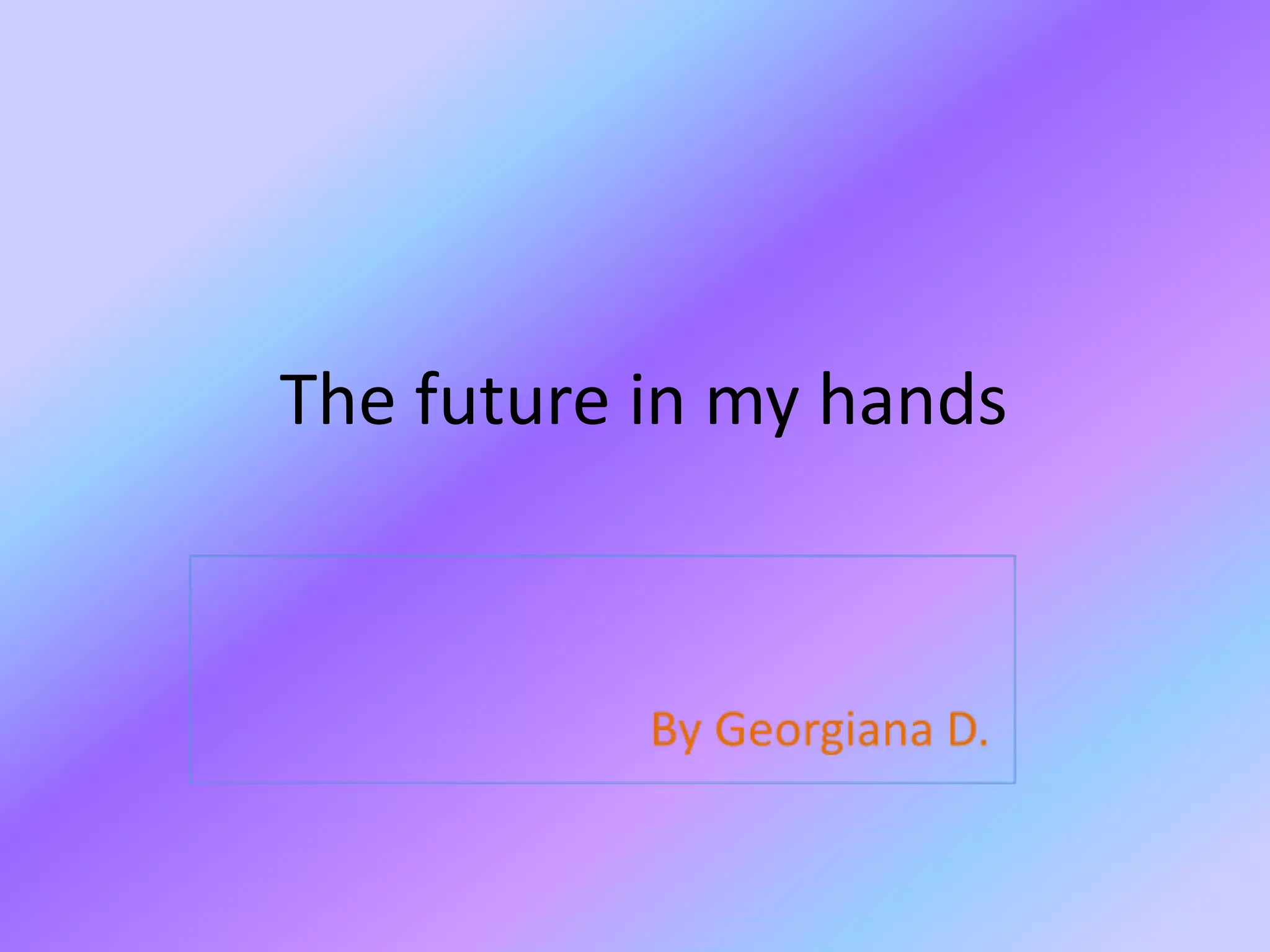 The future in my hands | PPTX