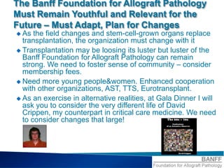 Kim Solez - The Future of the Banff Meetings and Banff Foundation for ...