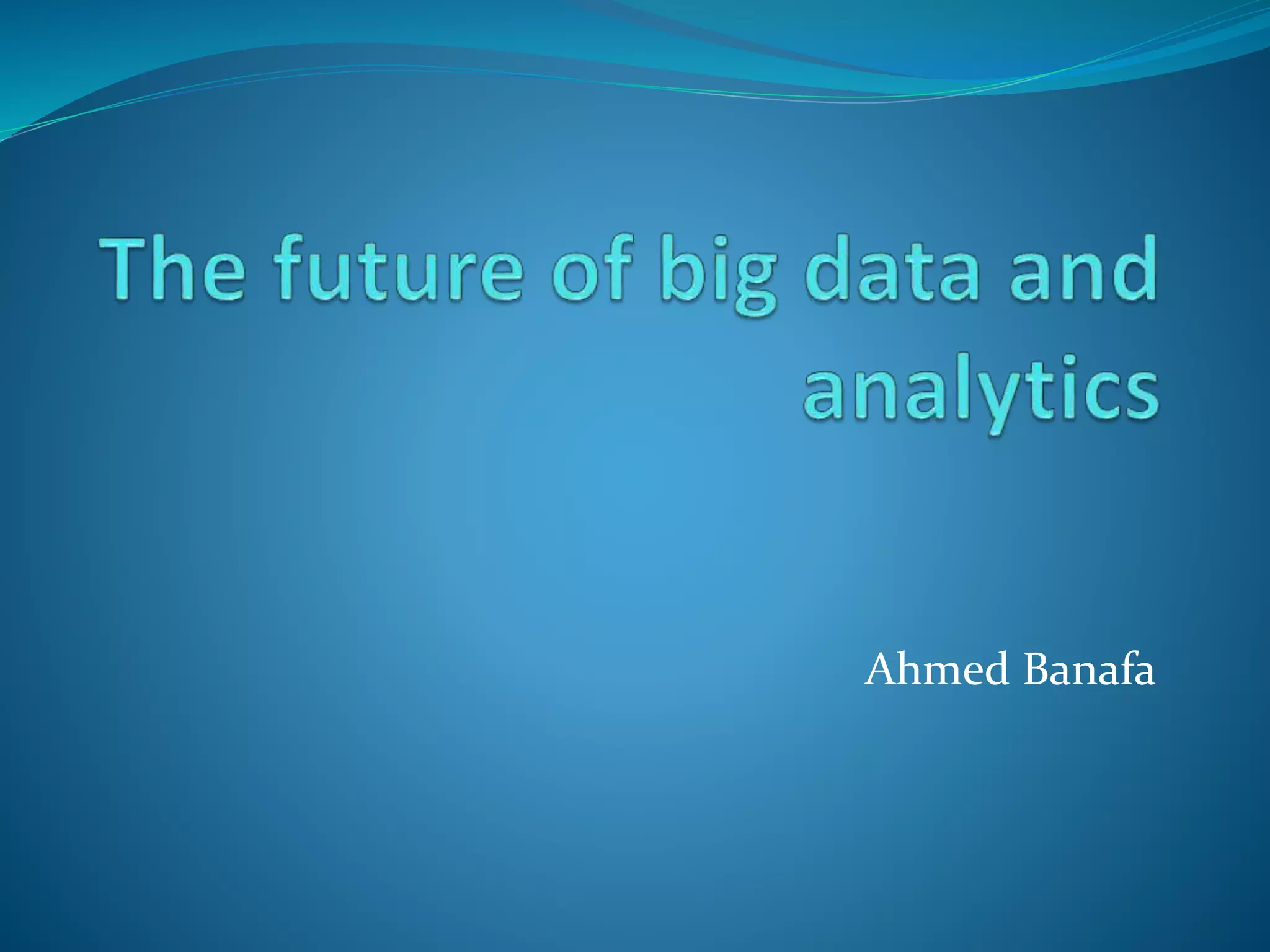 The future of big data analytics | PPTX
