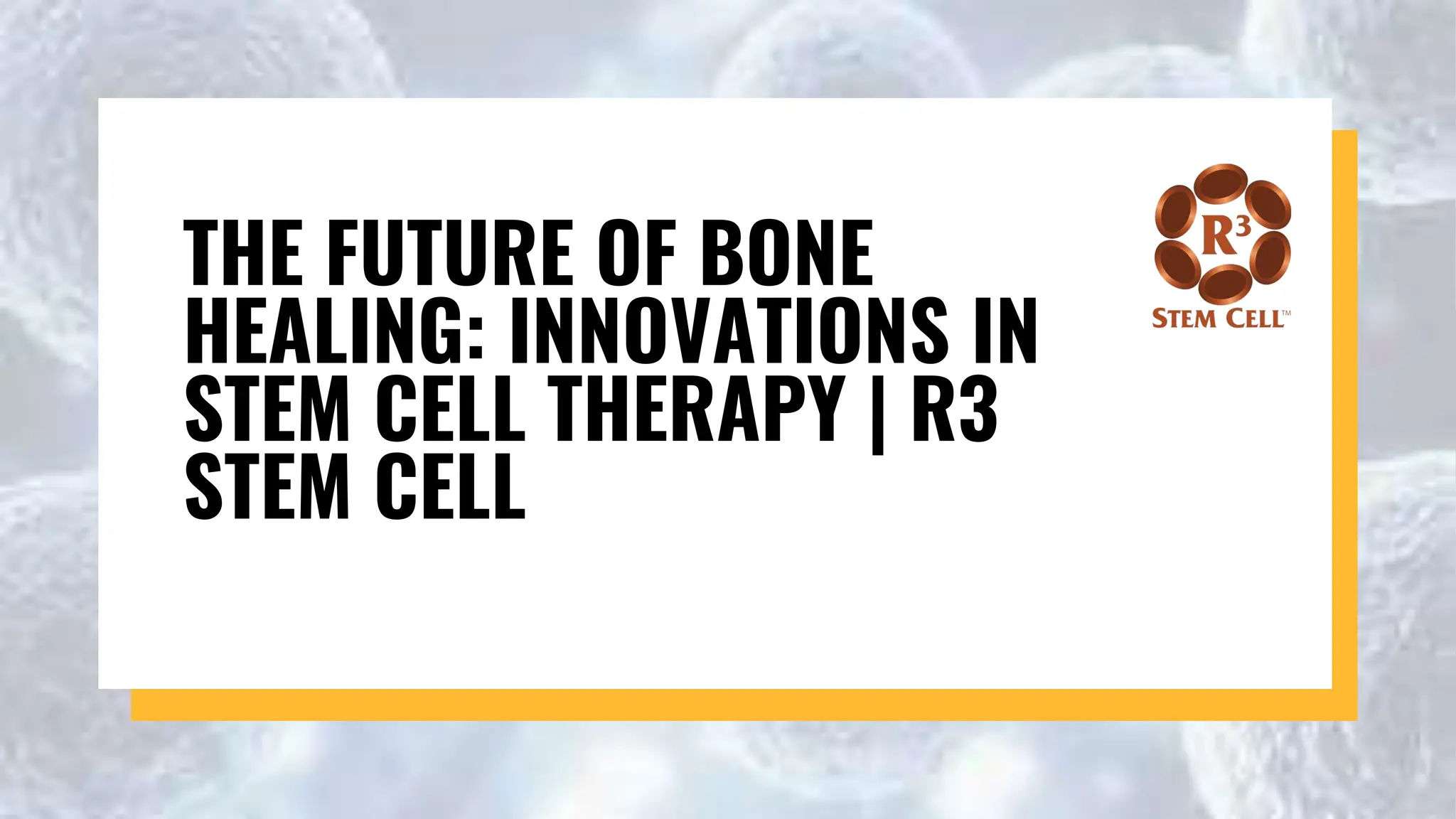 The Future of Bone Healing: Innovations in Stem Cell Therapy | R3 Stem Cell | PPT