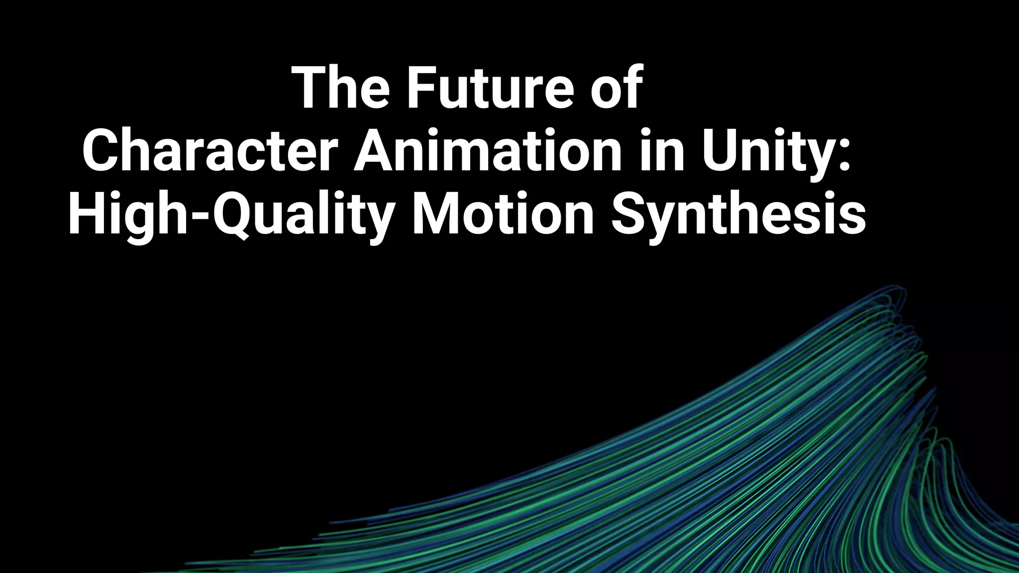 The Future of Character Animation in Unity: High Quality Motion ...