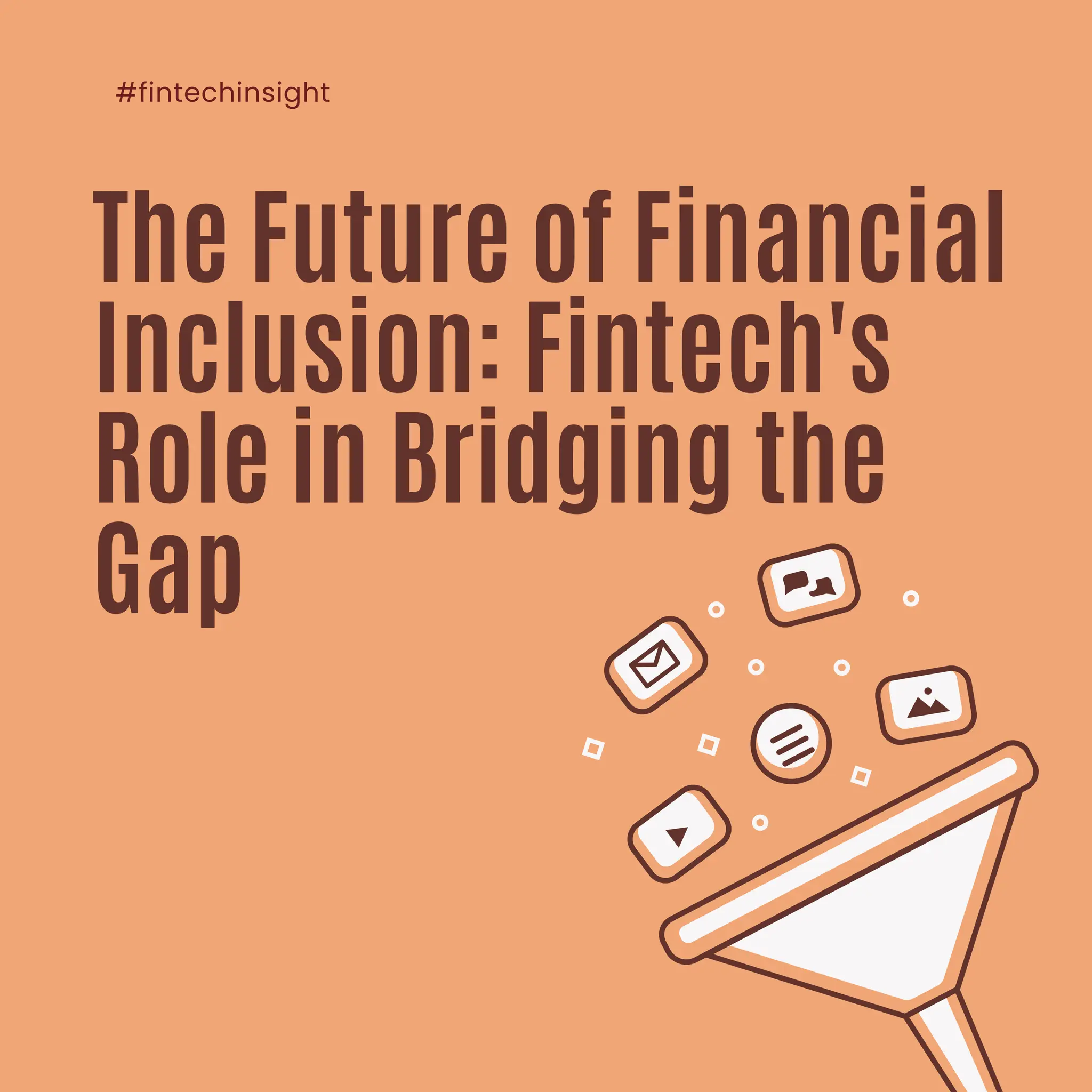 The Future of Financial Inclusion Fintech's Role in Bridging the Gap | PDF