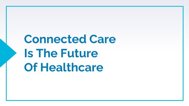 Connected Health – The New Age Formula for Care Delivery | PPT