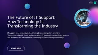 The Future of IT Support How Technology Is Transforming the Industry | PPTX