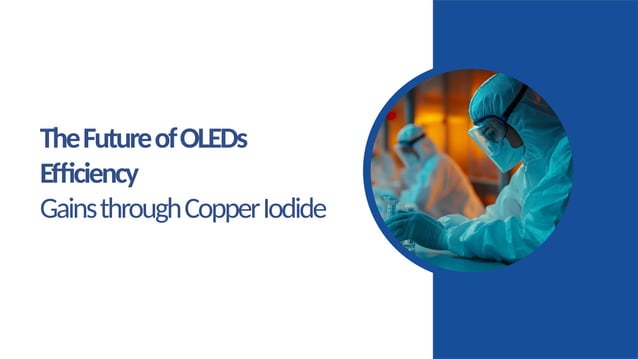 Copper Iodide Emerges as Game Changer in OLED Design | PPTX