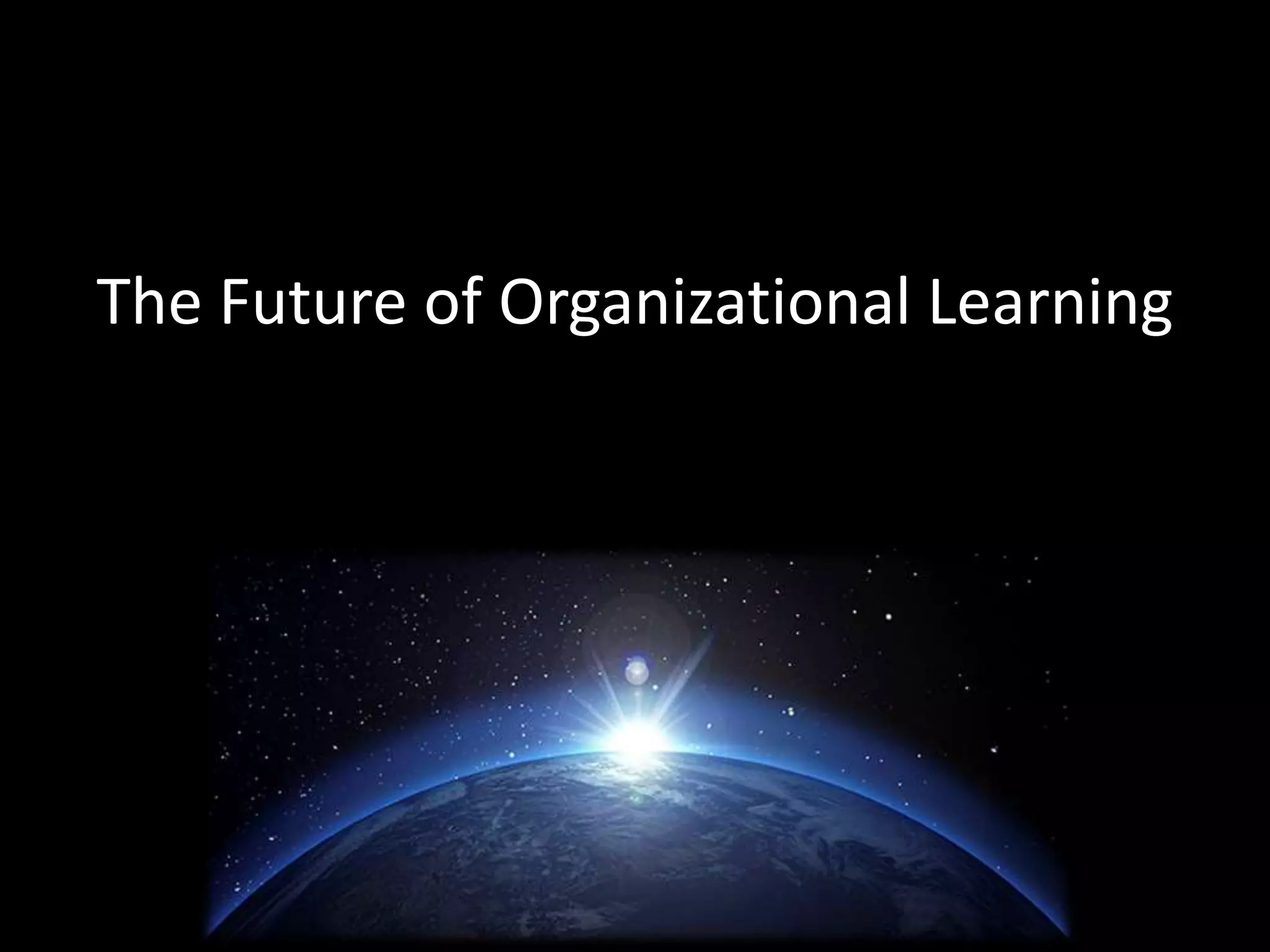 The future of organizational learning | PPT