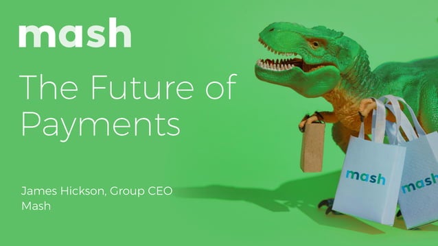 James Hickson, The Future of Payments (Mash Group CEO, FinTech ...
