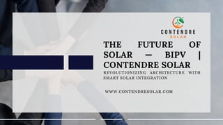 The Future of Solar — BIPV Contendre Solar | PPT