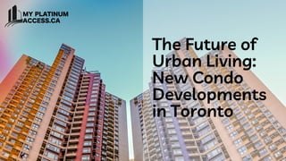 The Future of Urban Living New Condo Developments in Toronto | PPT