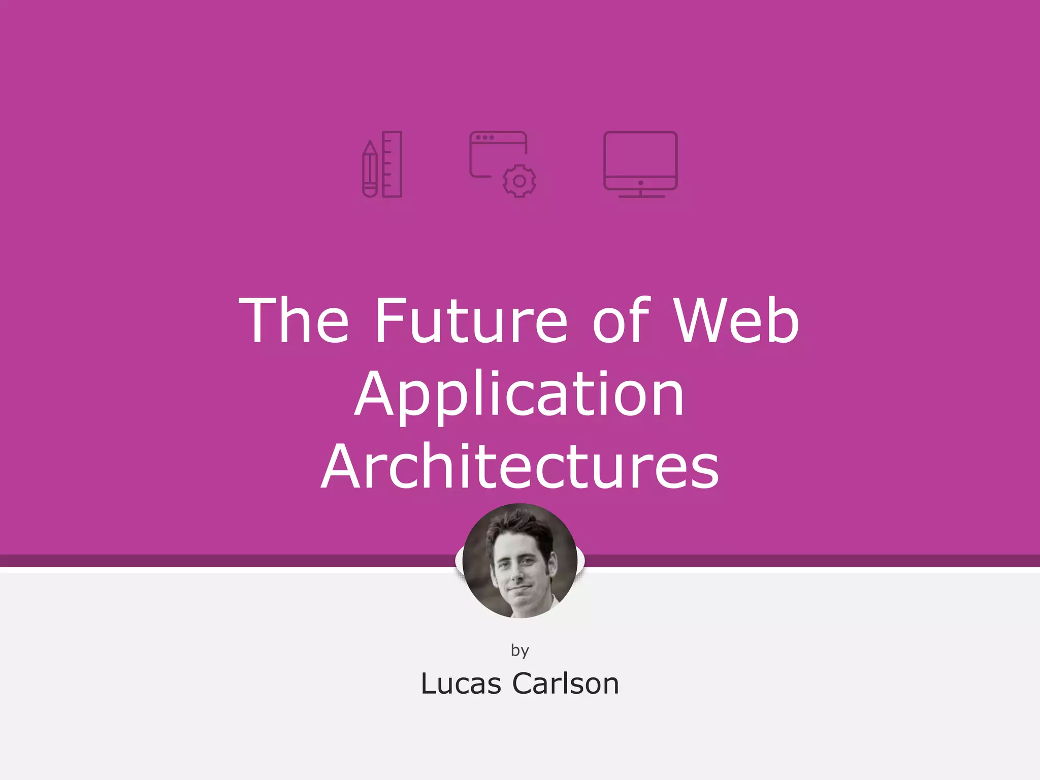 The Future of Web Application Architectures | PPT
