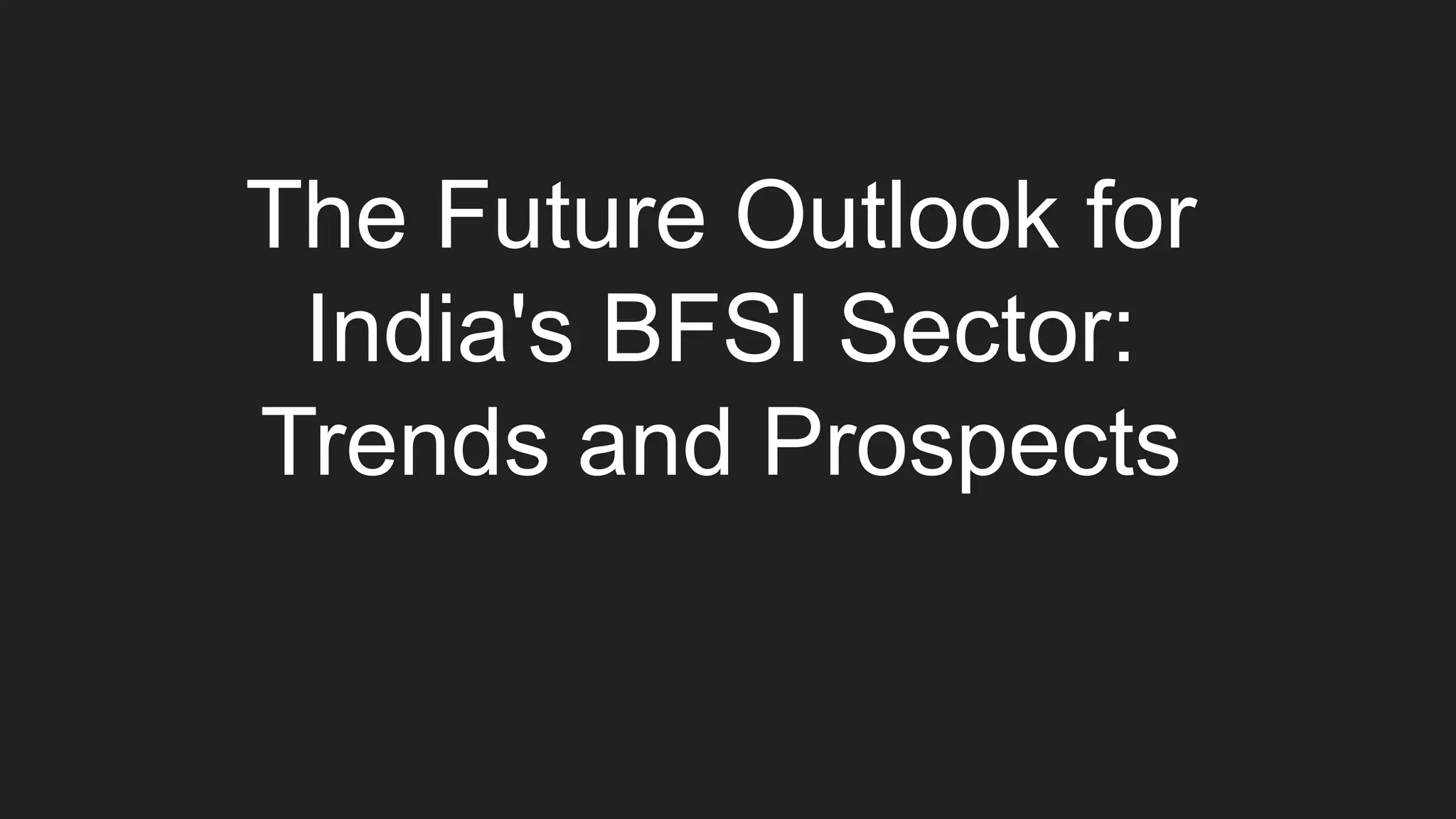 The Future Outlook for India's BFSI Sector_ Trends and Prospects | PDF