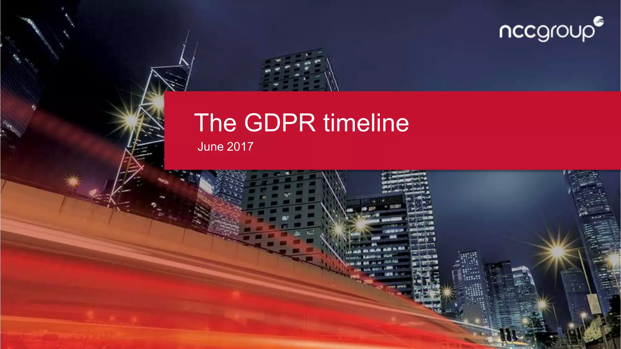 The GDPR timeline - Stephen Bailey, NCC Group | PPTX