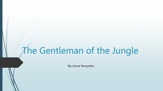 The Gentleman of the Jungle-Ppt.pptx