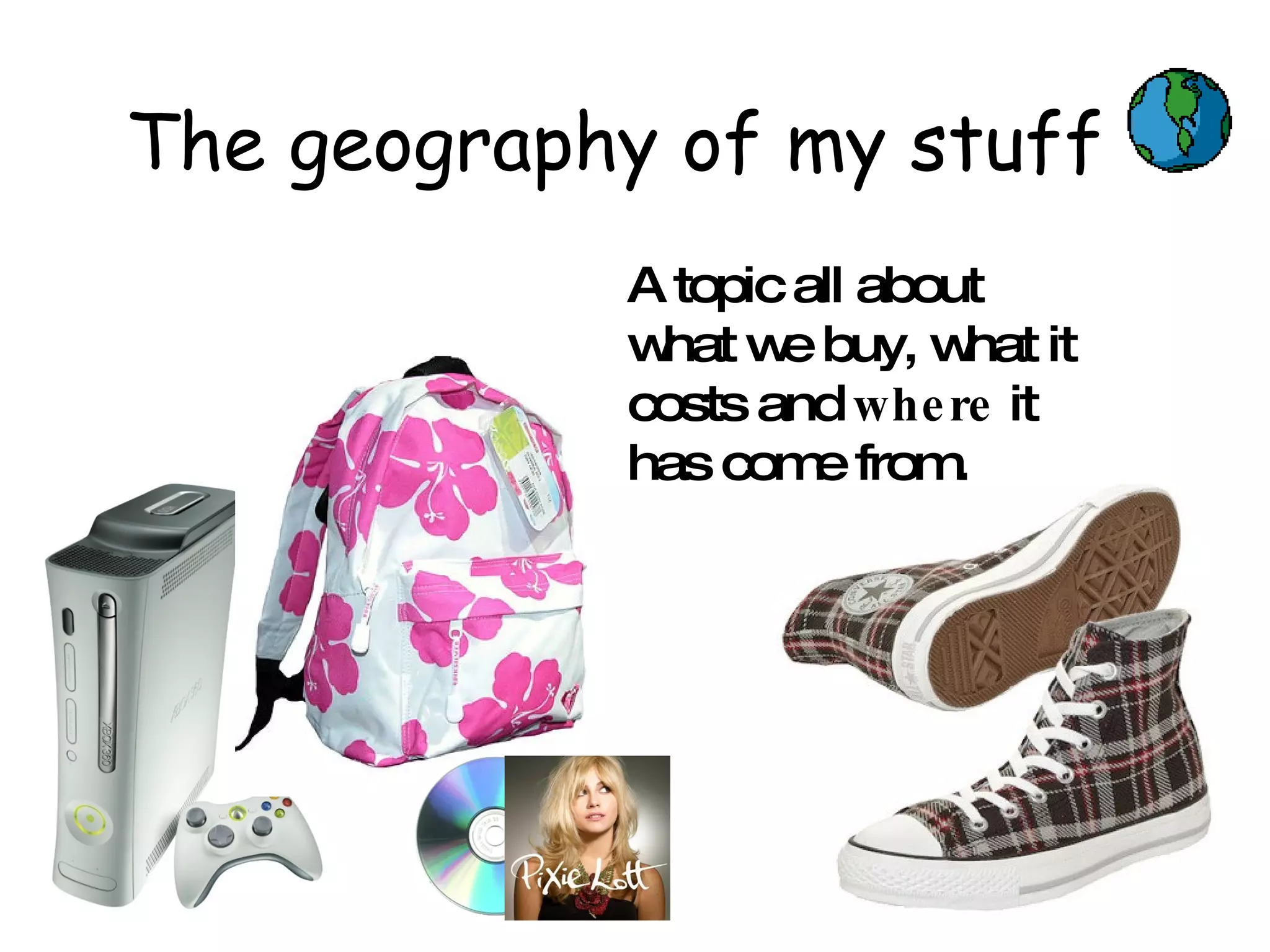 The Geography of My Stuff | PPT | Free Download