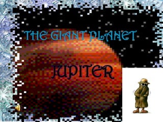 The giant planet jupiter ppt | PPTX