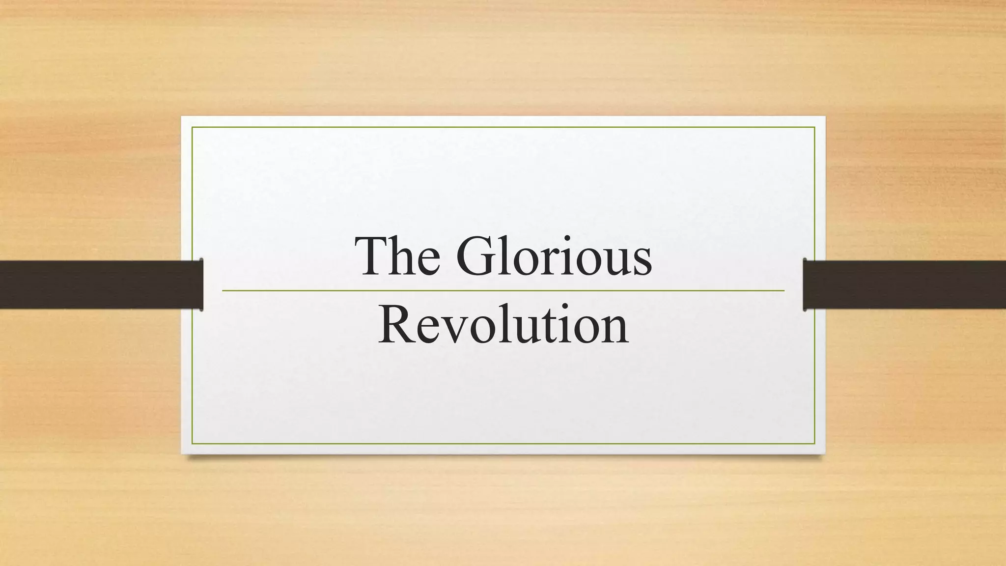 The glorious revolution ppt | PPTX