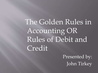 The golden rules in accounting or rules of debit and credit | PPTX
