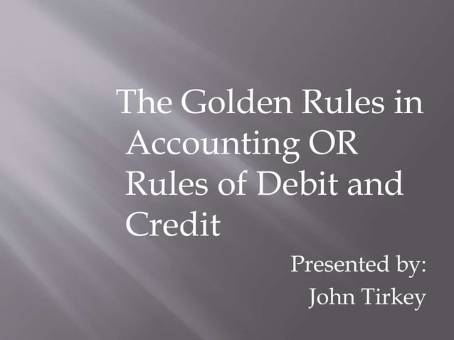 The golden rules in accounting or rules of debit and credit | PPTX ...