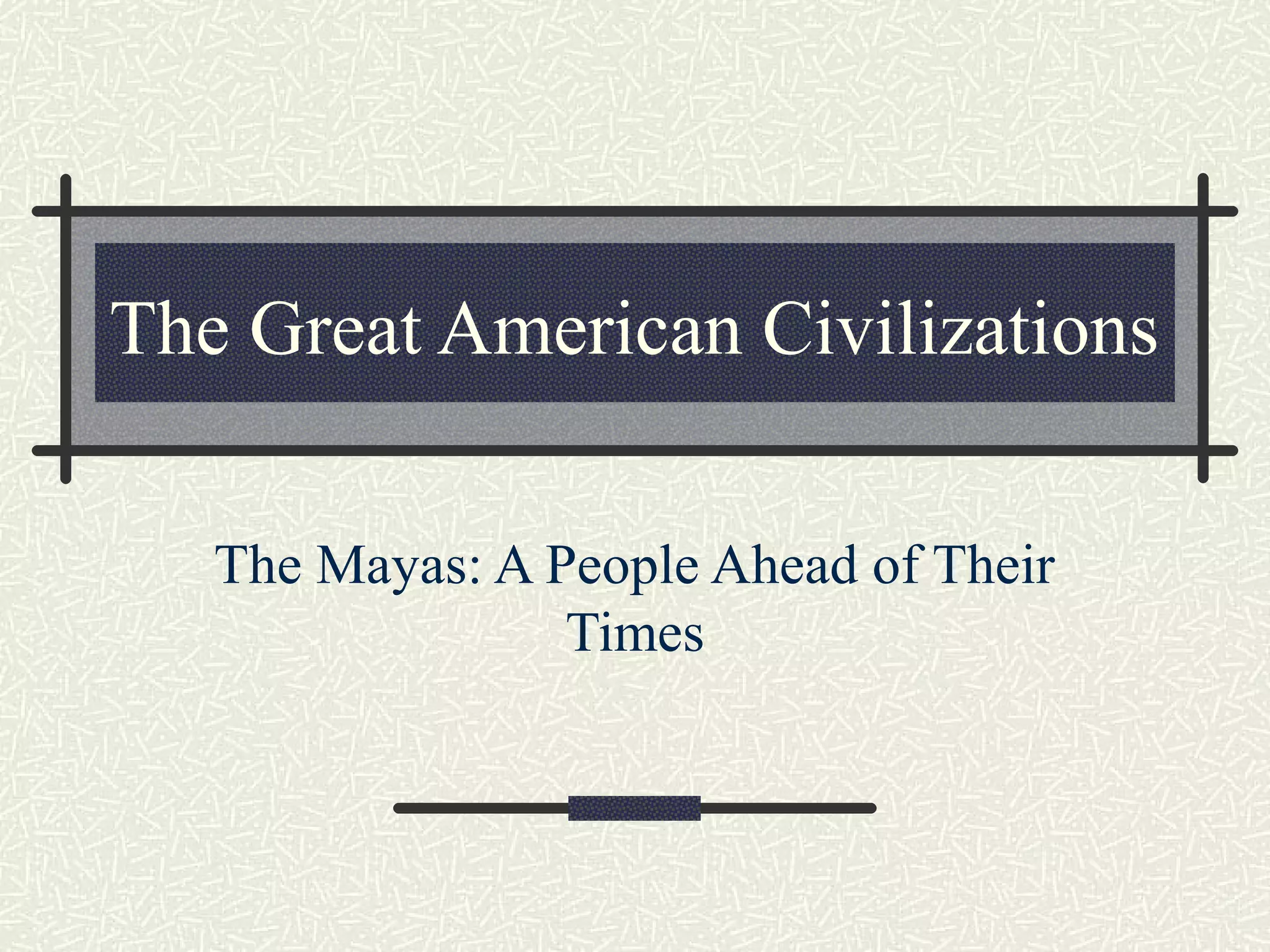 The great American civilizations: The mayas | PPT