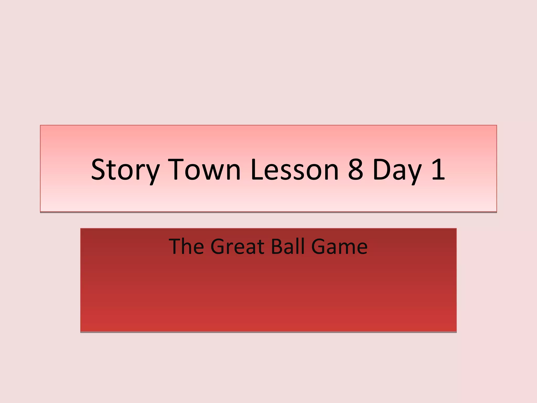 The+Great+Ball+Game+Lesson+8+Day+1 | PPT