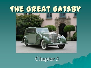 The great gatsby chapter 5 | PPTX