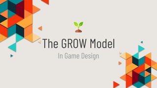 The grow model for game design | PPT