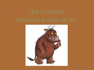 The Gruffalo number bonds to number 10 . pptx | PPTX