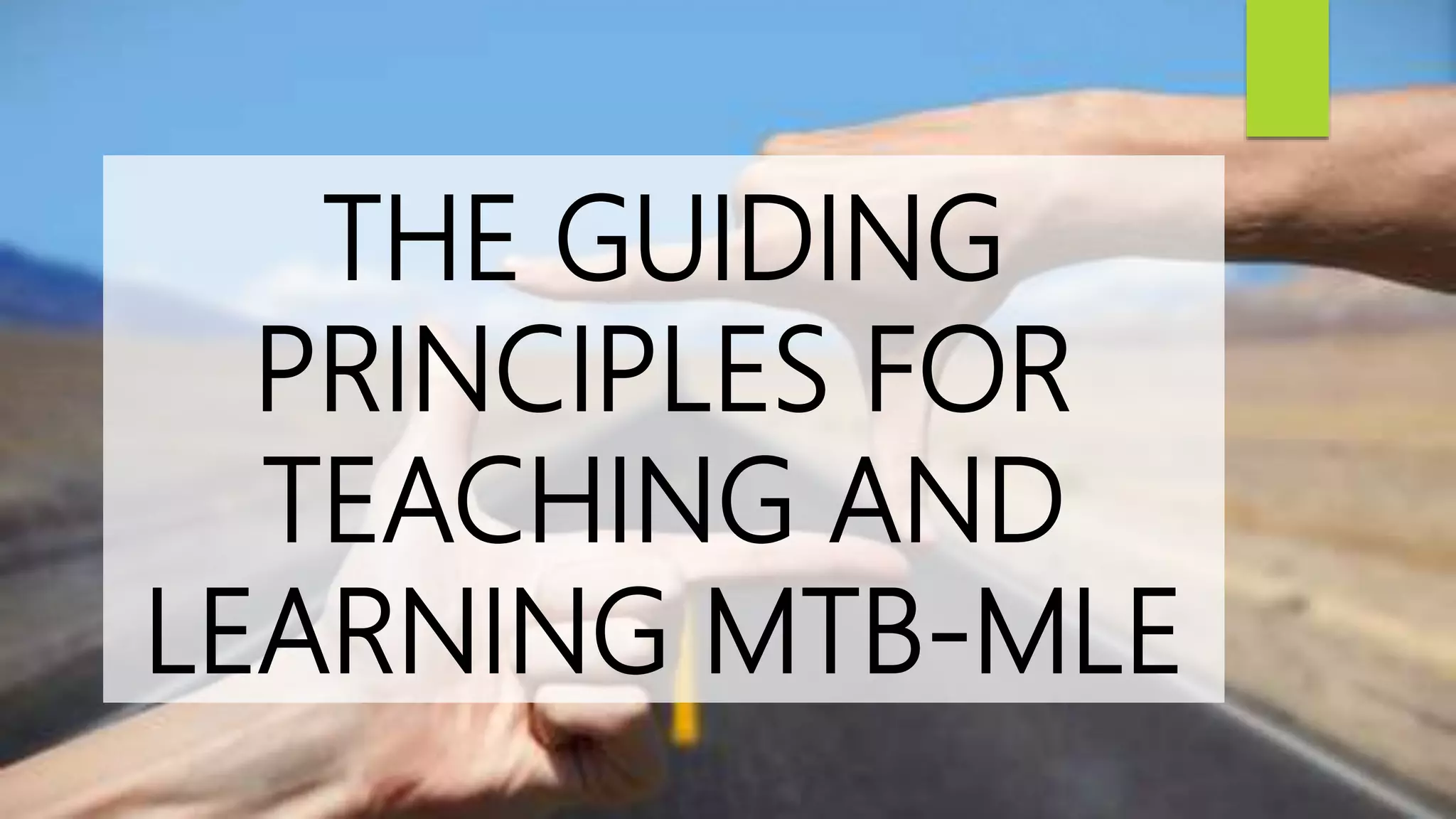 The guiding principles for teaching and learning mtb mle | PPTX
