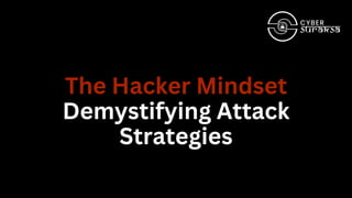The Hacker Mindset - Demystifying Attack Strategies - Cyber Suraksa.pptx