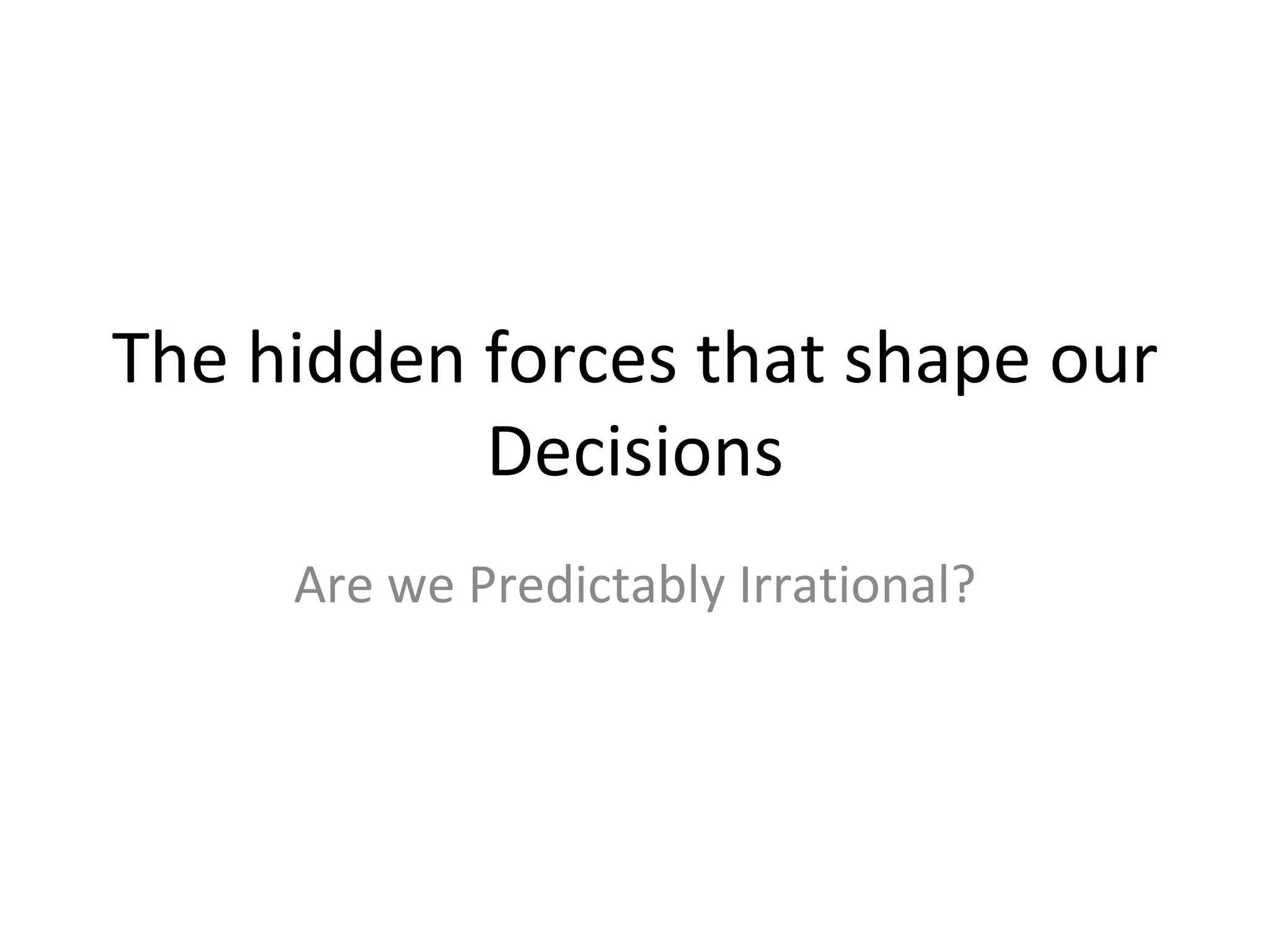 The Hidden Forces That Shape Our Decisions 1 3 | PPT