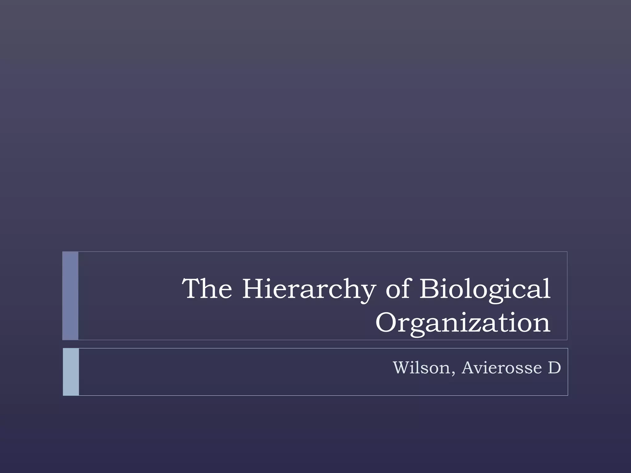 The hierarchy of biological organization wilson | PPT