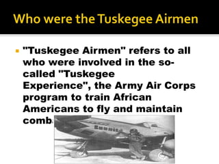 The history and life of the tuskegee airmen | PPTX