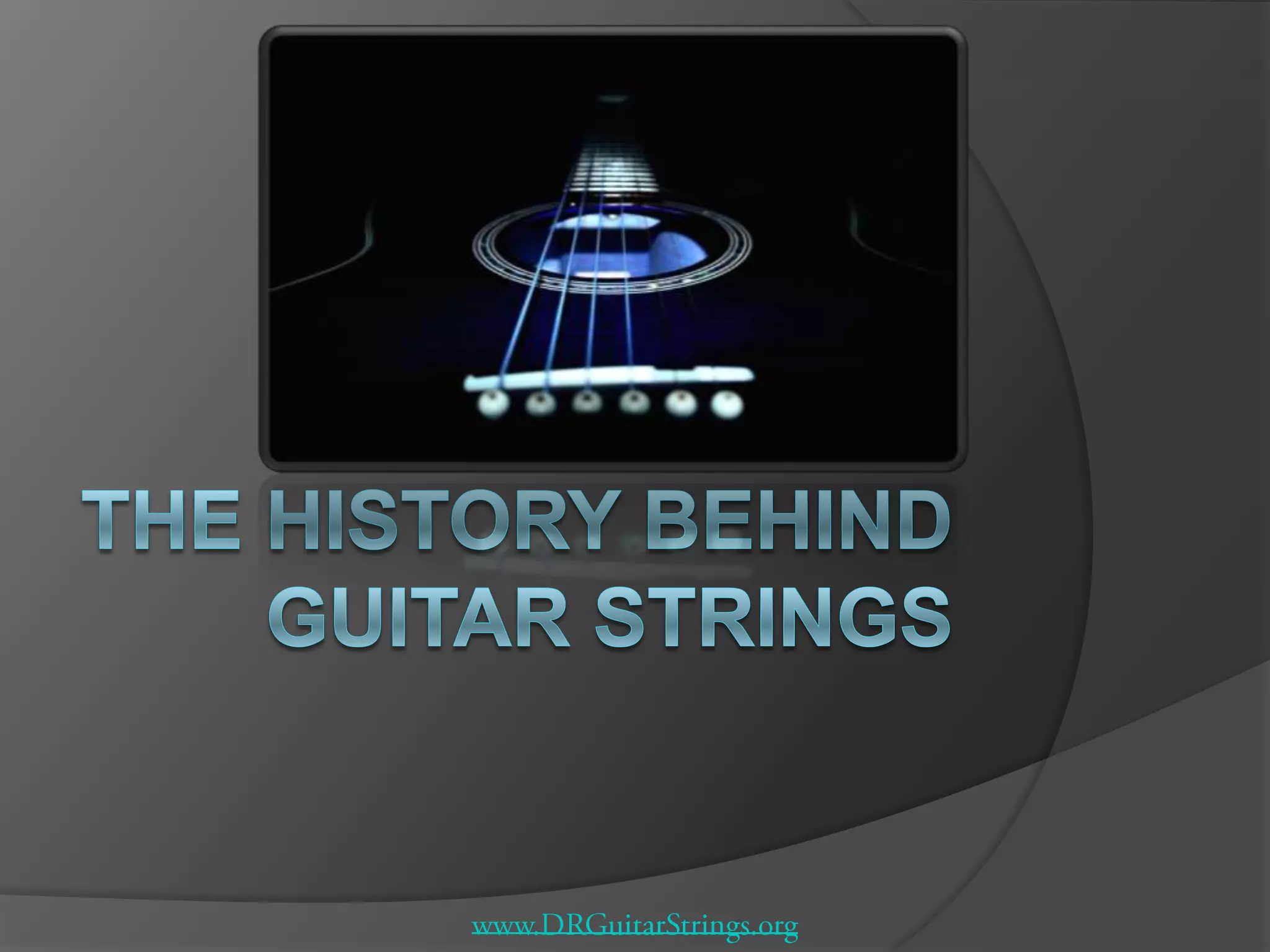 The history behind guitar strings | PPTX | Music | Entertainment