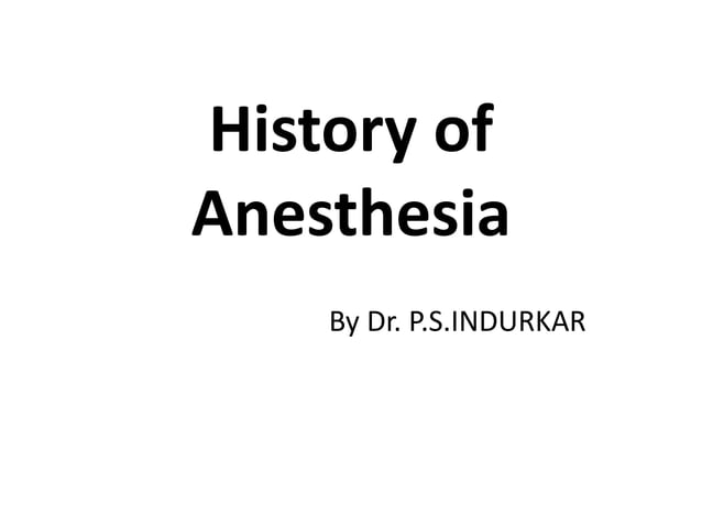 The history of anesthesia -ppt. | PPTX